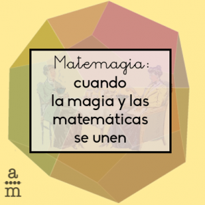 Matemagia: cuando la magia y las matemáticas se unen